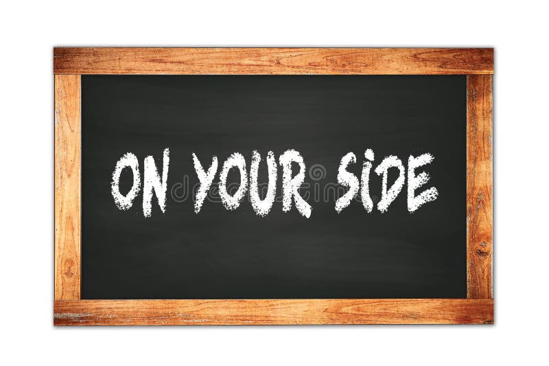 On YOUR SIDE Text Written on Wooden Frame School Blackboard Stock Photo ...
