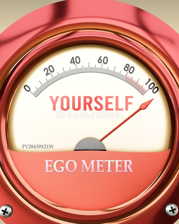 Yourself and Ego Meter that is Hitting a Full Scale, Showing a Very ...