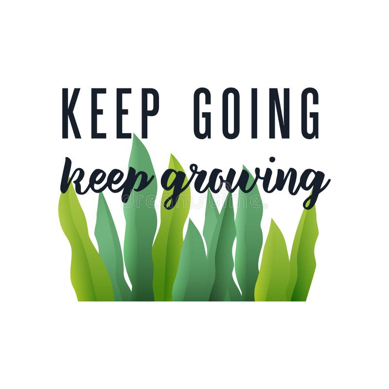 Keep Going Keep Growing. Lettering Composition with Green Leaves, Decorative Elements Stock ...