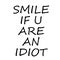 SMILE IF U are an IDIOT Text on White Background Stock Illustration ...