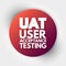 UAT - User Acceptance Testing Acronym, Technology Concept Background ...