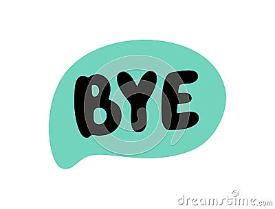 Bye Speech Bubble. Goodbye Text. Hand Drawn Quote. Bye Icon Lettering ...