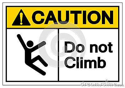 Caution Do Not Climb Symbol Sign, Vector Illustration, Isolate On White ...