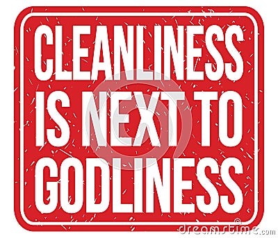 CLEANLINESS IS NEXT TO GODLINESS, Words On Red Stamp Sign Stock ...