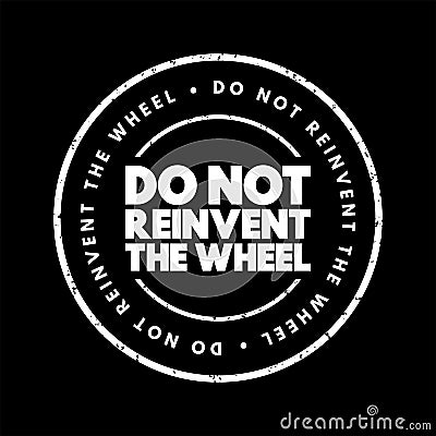 Do Not Reinvent The Wheel Text Stamp, Concept Background Royalty-Free ...