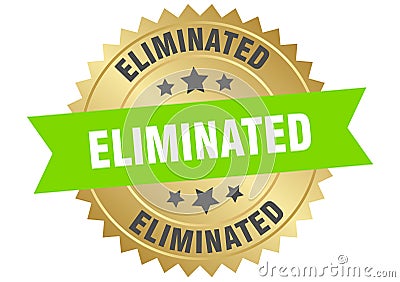 Eliminated. Eliminated Round Green And Gold Label Isolated On ...