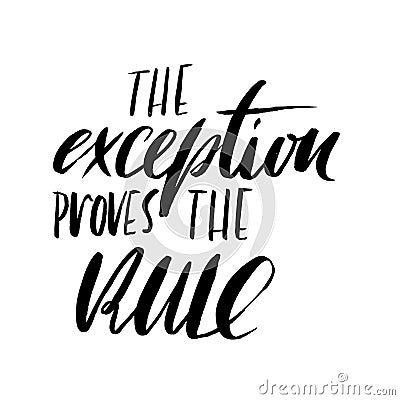 The Exception Proves The Rule. Hand Drawn Lettering Proverb. Vector ...