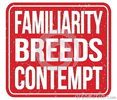 FAMILIARITY BREEDS CONTEMPT, Words On Red Stamp Sign Royalty-Free Stock ...