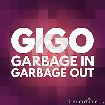 GIGO - Garbage In Garbage Out Acronym, Technology Concept Background ...