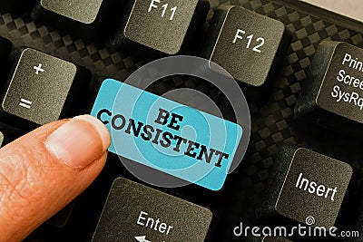 Sign Displaying Be Consistent. Concept Meaning Uniform Persistent Firm ...