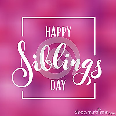 Happy Siblings Day Greeting. Hand Drawn Lettering Vector Illustration ...