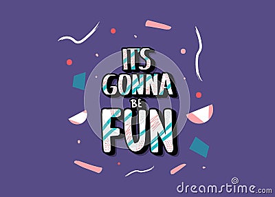 Its Gonna Be Fun Quote. Vector Illustration. | CartoonDealer.com #141921113