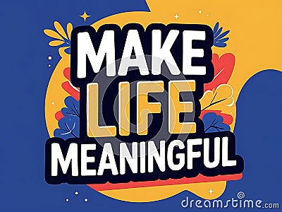 Make Life Meaningful A Motivational Message Stock Photography ...