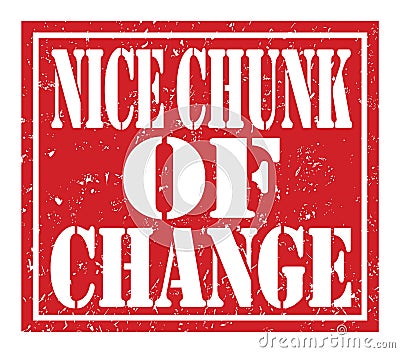 NICE CHUNK OF CHANGE, Text Written On Red Stamp Sign Stock Photography ...