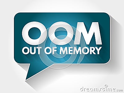 OOM - Out Of Memory Acronym Message Bubble, Technology Concept ...