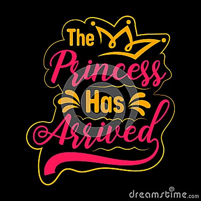 The Princess Has Arrived Typography Vector Illustration | CartoonDealer ...