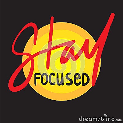 Stay Focused - Inspire And Motivational Quote. Hand Drawn Beautiful ...