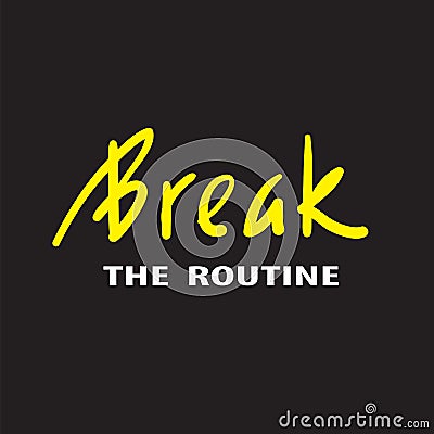 Break The Routine - Inspire Motivational Quote. Hand Drawn Beautiful ...
