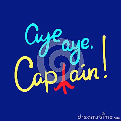 Aye Aye Captain Simple Inspire And Motivational Quote. Hand Drawn ...