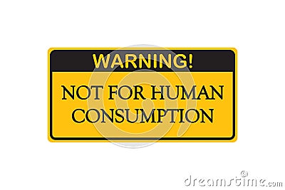 Warning, Not For Human Consumption, Do Not Eat - Vector Icon Icons Sign ...
