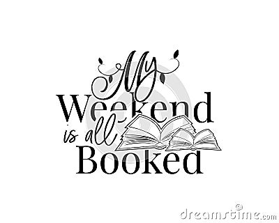 My Weekend Is All Booked, Vector. Wording Design, Lettering ...