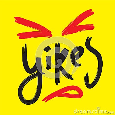 Yikes - Simple Inspire Motivational Quote. Youth Slang. Hand Drawn ...