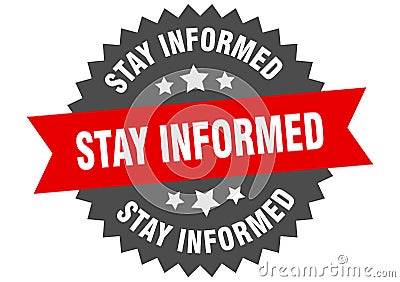Stay Informed Sign. Stay Informed Circular Band Label. Stay Informed ...