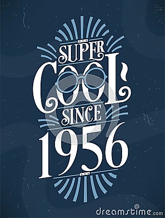 Super Cool Since 1956. 1956 Birthday Typography Tshirt Design Cartoon ...