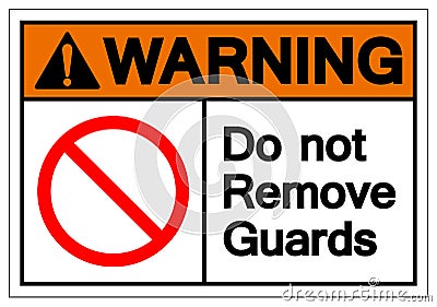 Warning Do Not Remove Guards Symbol Sign, Vector Illustration, Isolate ...