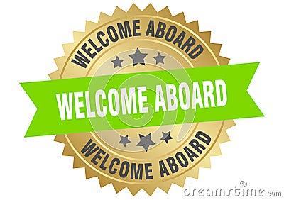 Welcome Aboard. Welcome Aboard Round Green And Gold Label Isolated On ...