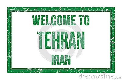 WELCOME TO TEHRAN - IRAN, Words Written On Green Rectangle Stamp ...