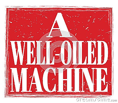 A WELL-OILED MACHINE, Text On Red Stamp Sign Royalty-Free Stock Image ...