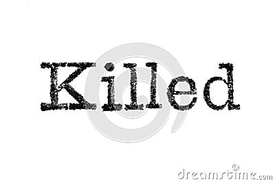 The Word `Killed` From A Typewriter On White Stock Image ...