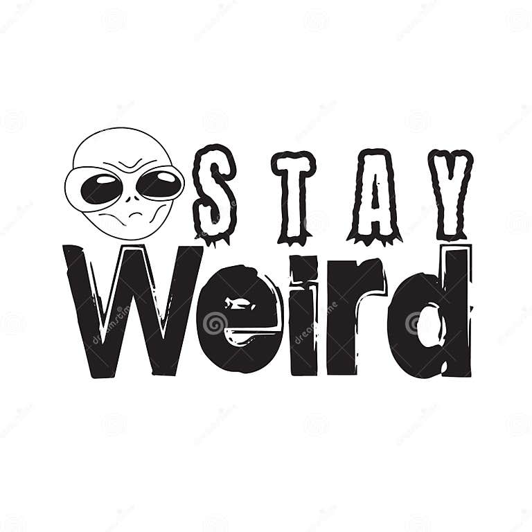 Aliens Quotes And Slogan Good For T Shirt Stay Weird Stock