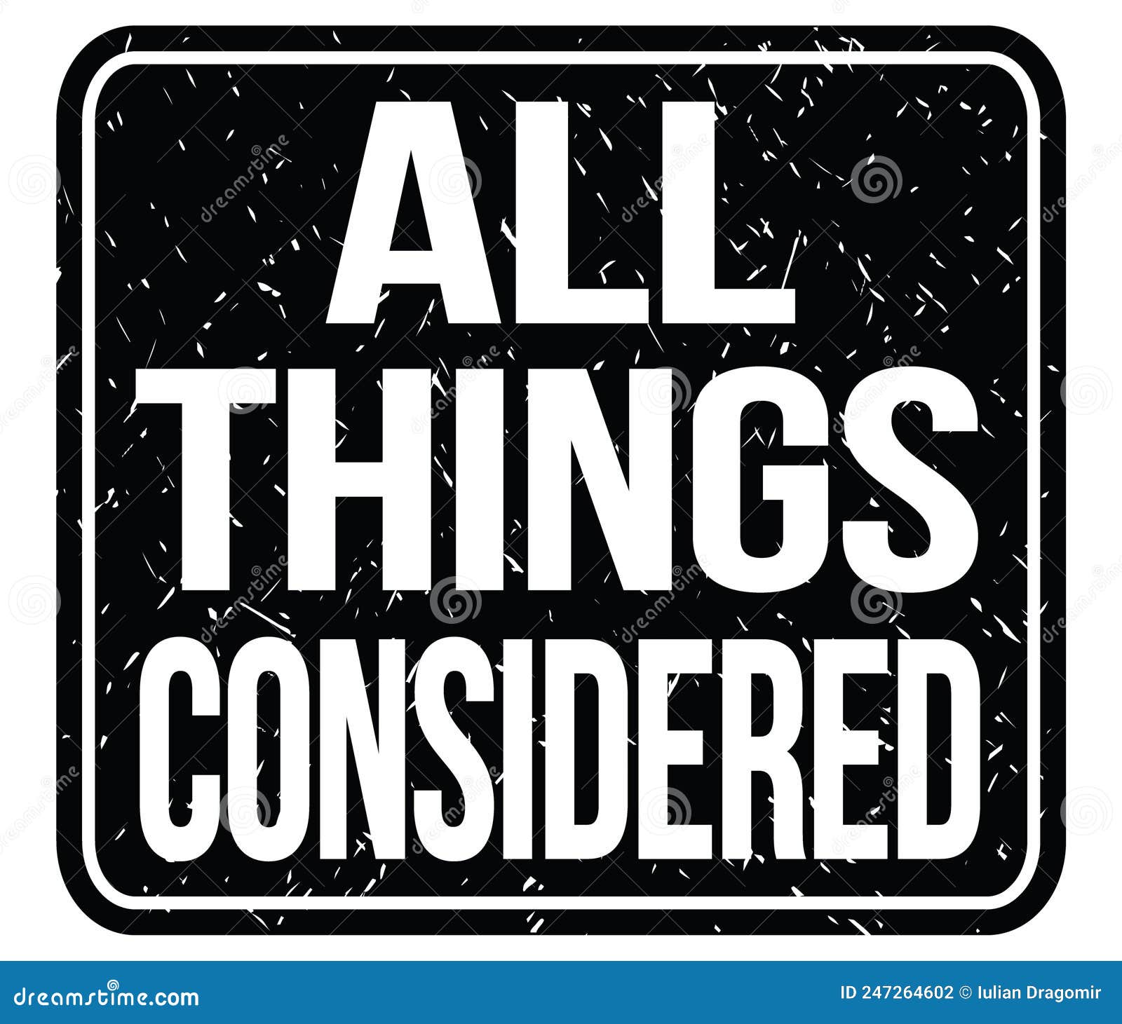 ALL THINGS CONSIDERED, Words on Black Stamp Sign Stock Illustration ...