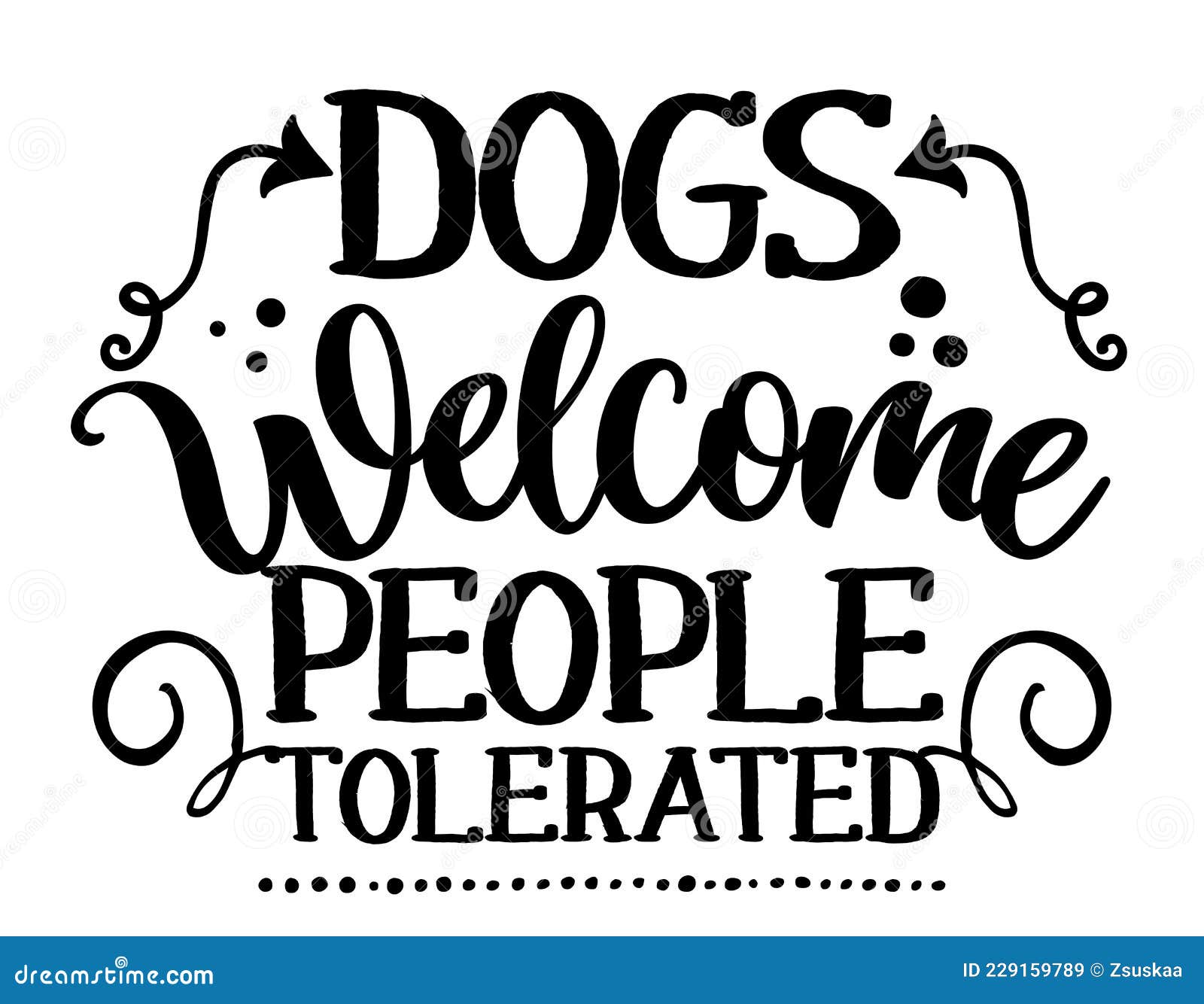 Dogs Welcome People Tolerated - Hand Drawn Positive Phrase. Modern ...
