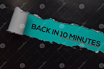 Back in 10 Minutes Text Written in Torn Paper Stock Photo - Image of ...