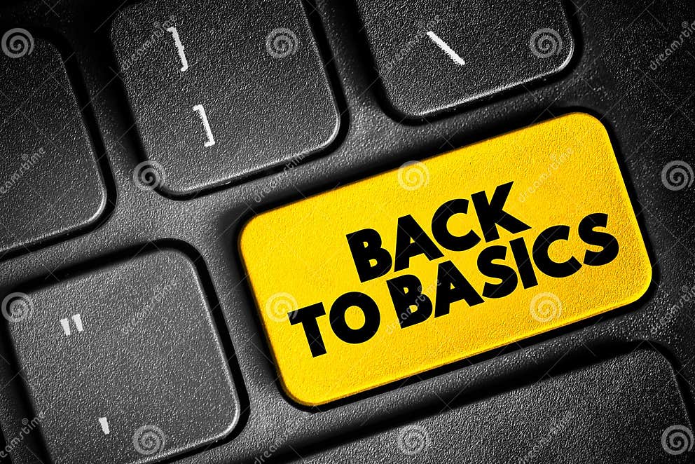 Back To Basics - Return To a Simpler Way of Doing Something or Thinking ...