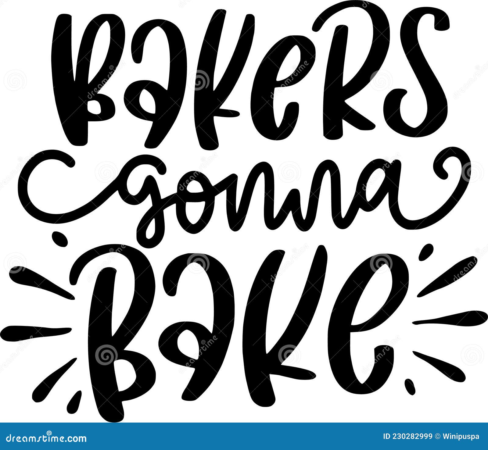 Bakers Gonna Bake. Hand Written Calligraphy Lettering. Quote With ...