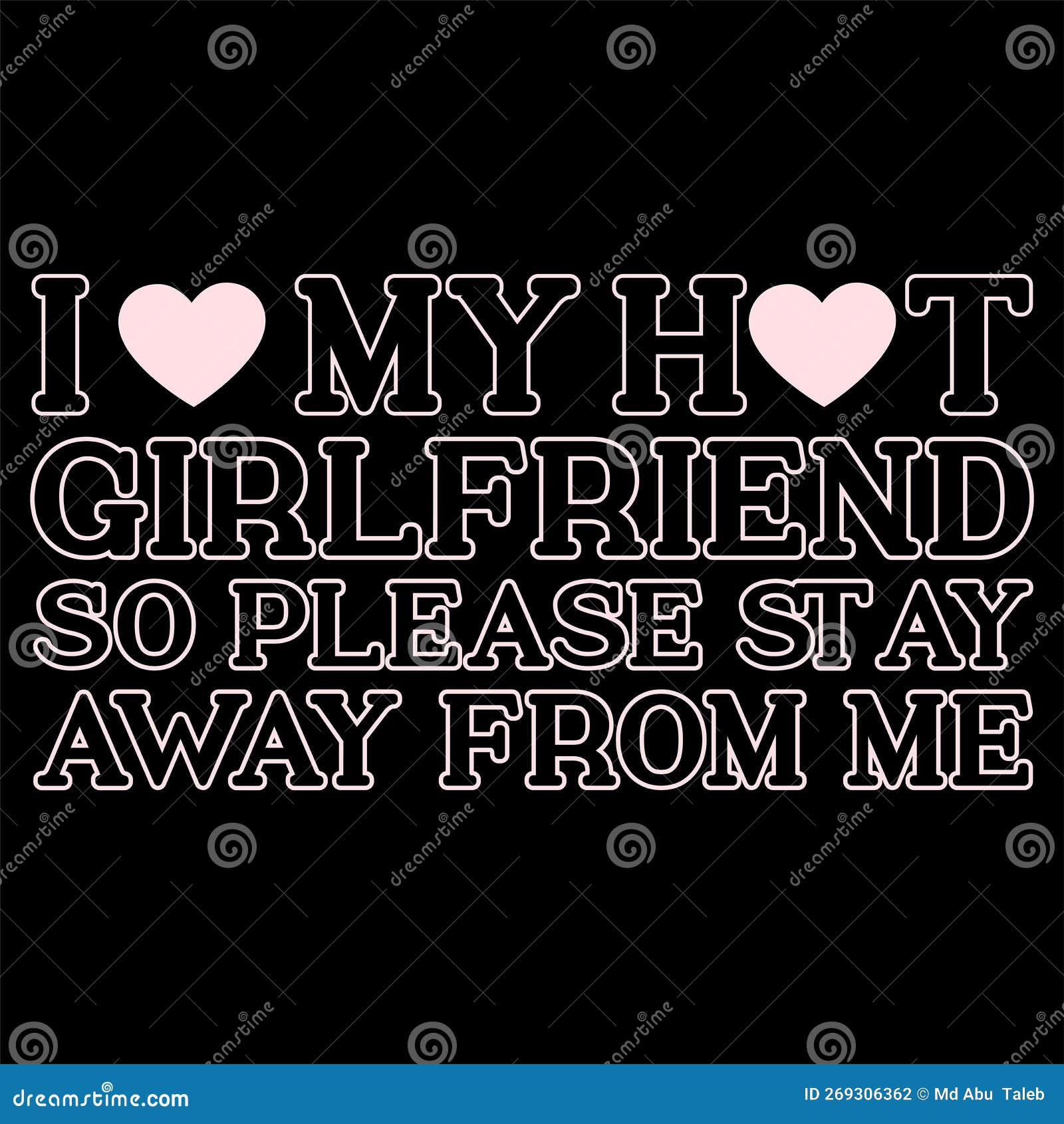 I Love My Hot Girlfriend So Please St Ay Away From Me Happy Valentine