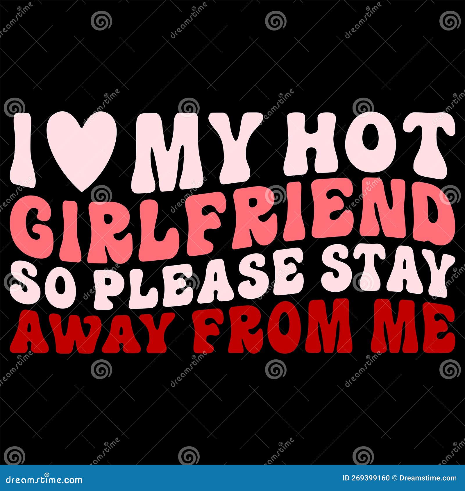 I Love My Hot Girlfriend So Please Stay Away From Me Happy Valentine