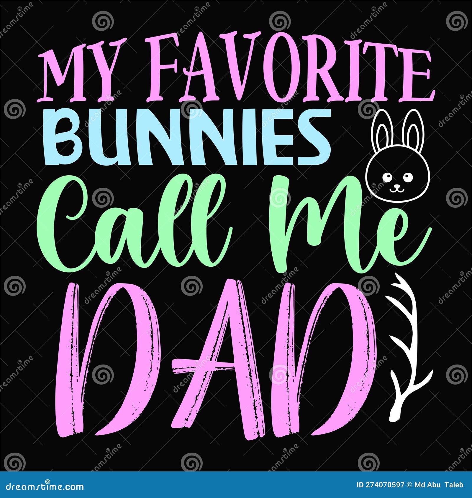 My Favorite Bunnies Call Me Dad, Typography Design for Easter Day Stock ...