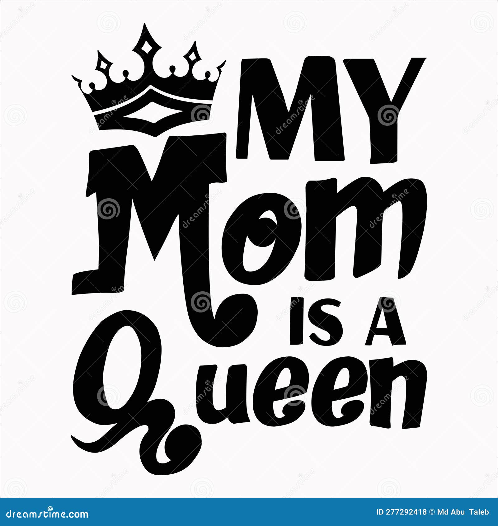 My Mom is a Queen, Typography Design Stock Vector - Illustration of ...