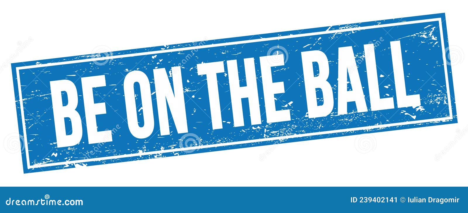 BE on the BALL Text on Blue Grungy Rectangle Stamp Stock Illustration ...