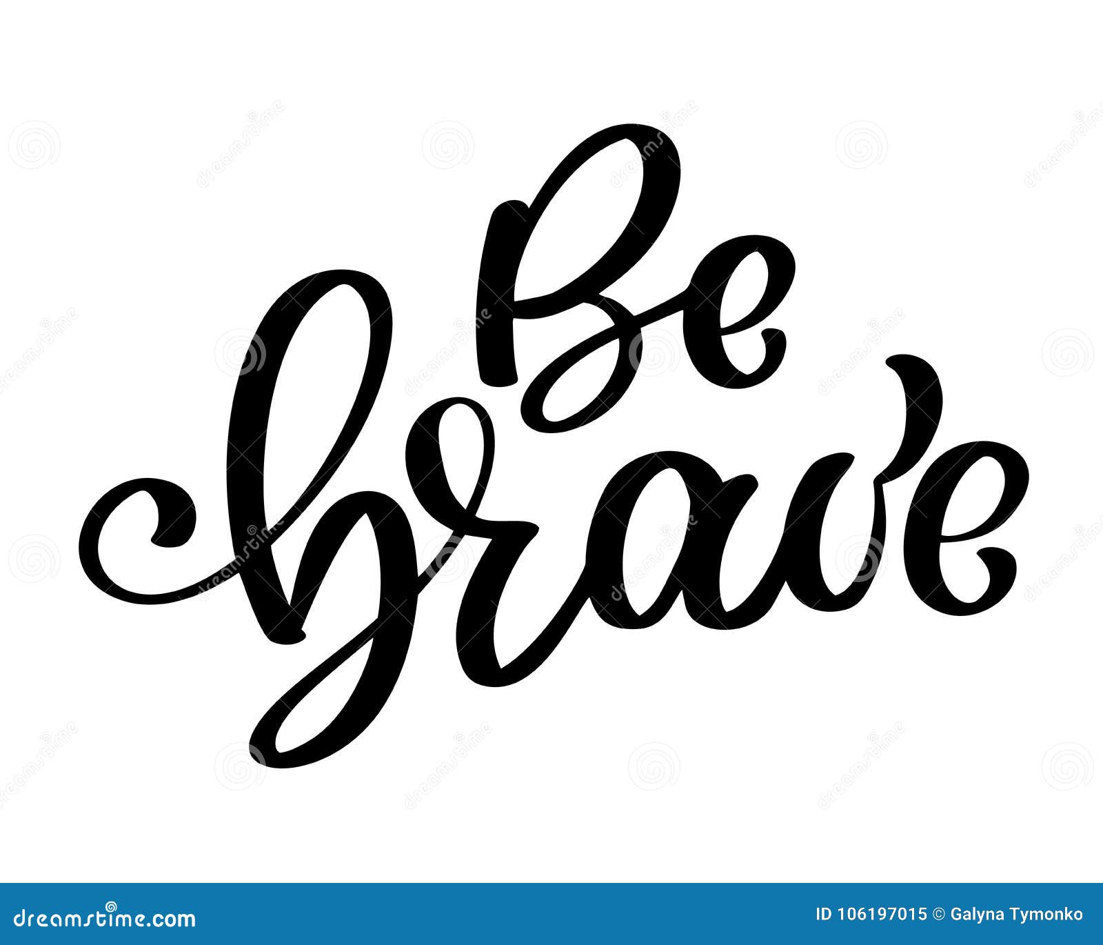 Be Brave Hand Drawn Quote about Courage and Braveness. Vector ...