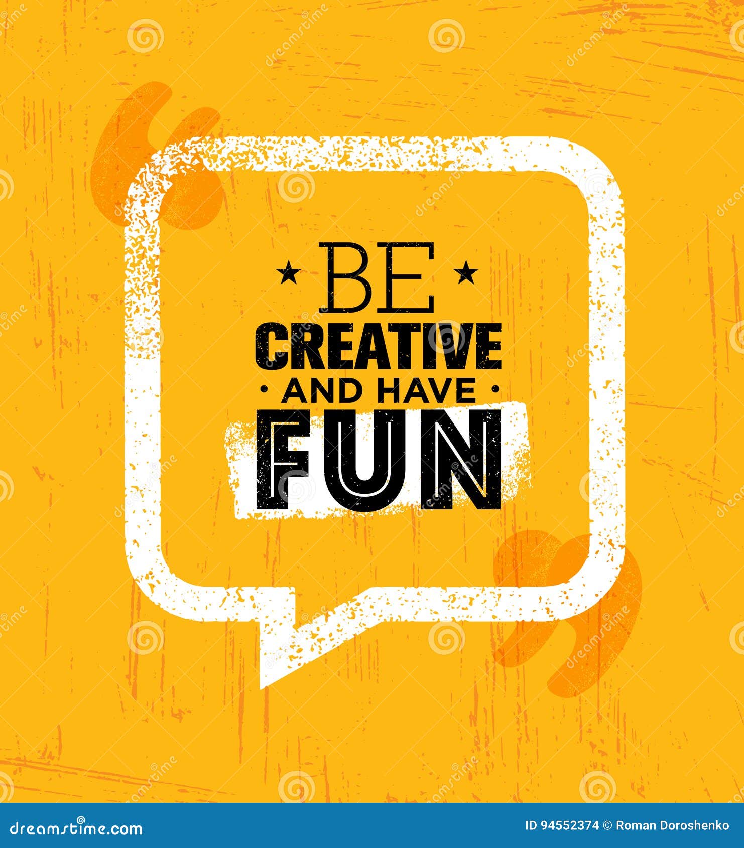 Be Creative and Have Fun. Inspiring Rough Creative Motivation Quote ...