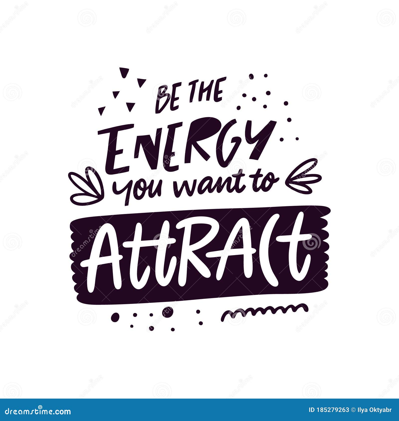 Be The Energy You Want No Attract - Inspire And Motivational Quote ... Be The Energy You Want No Attract - Inspire And Motivational Quote ...
