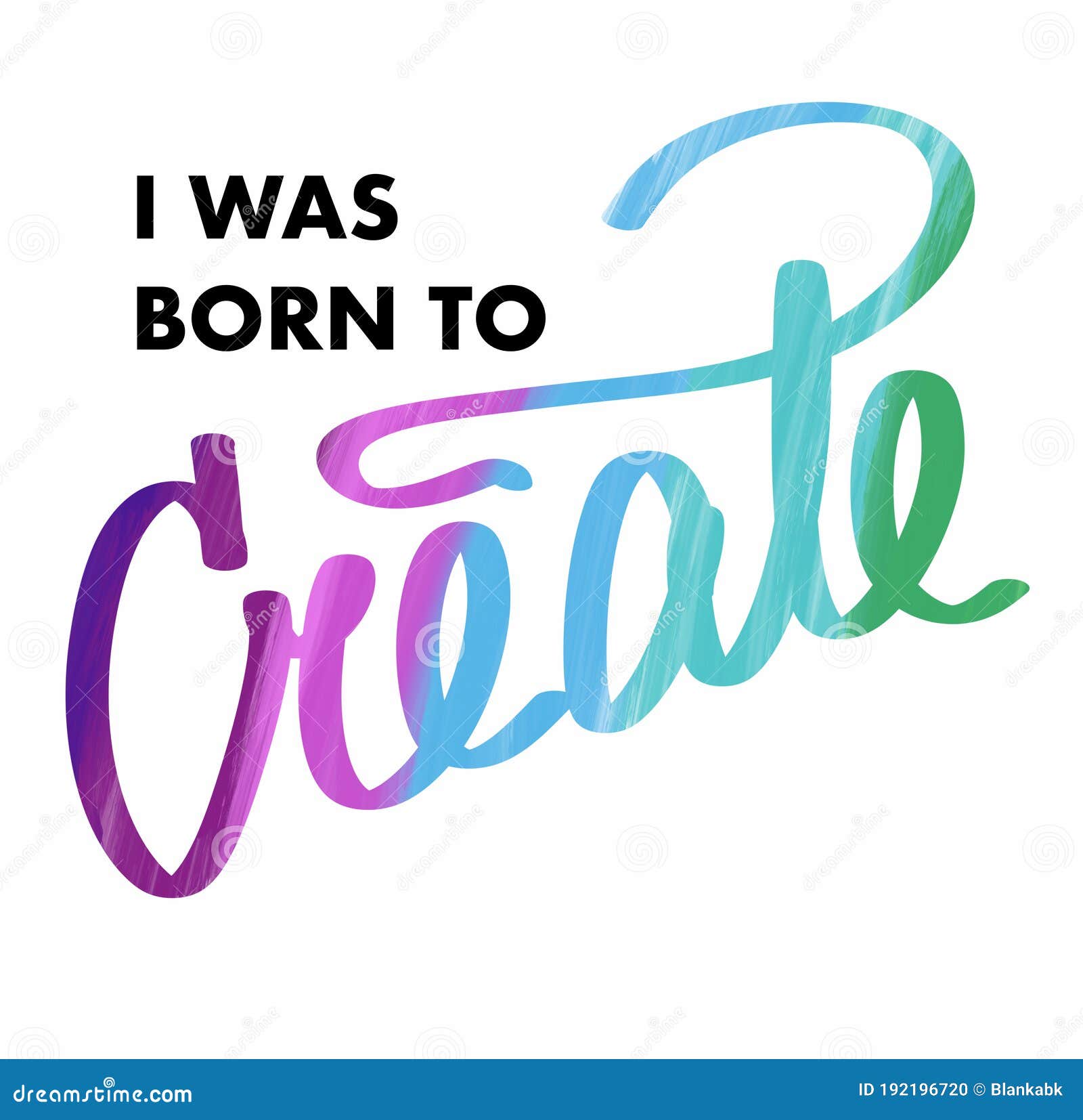 Bright Inscription I Was Born To Create on White Background Stock ...