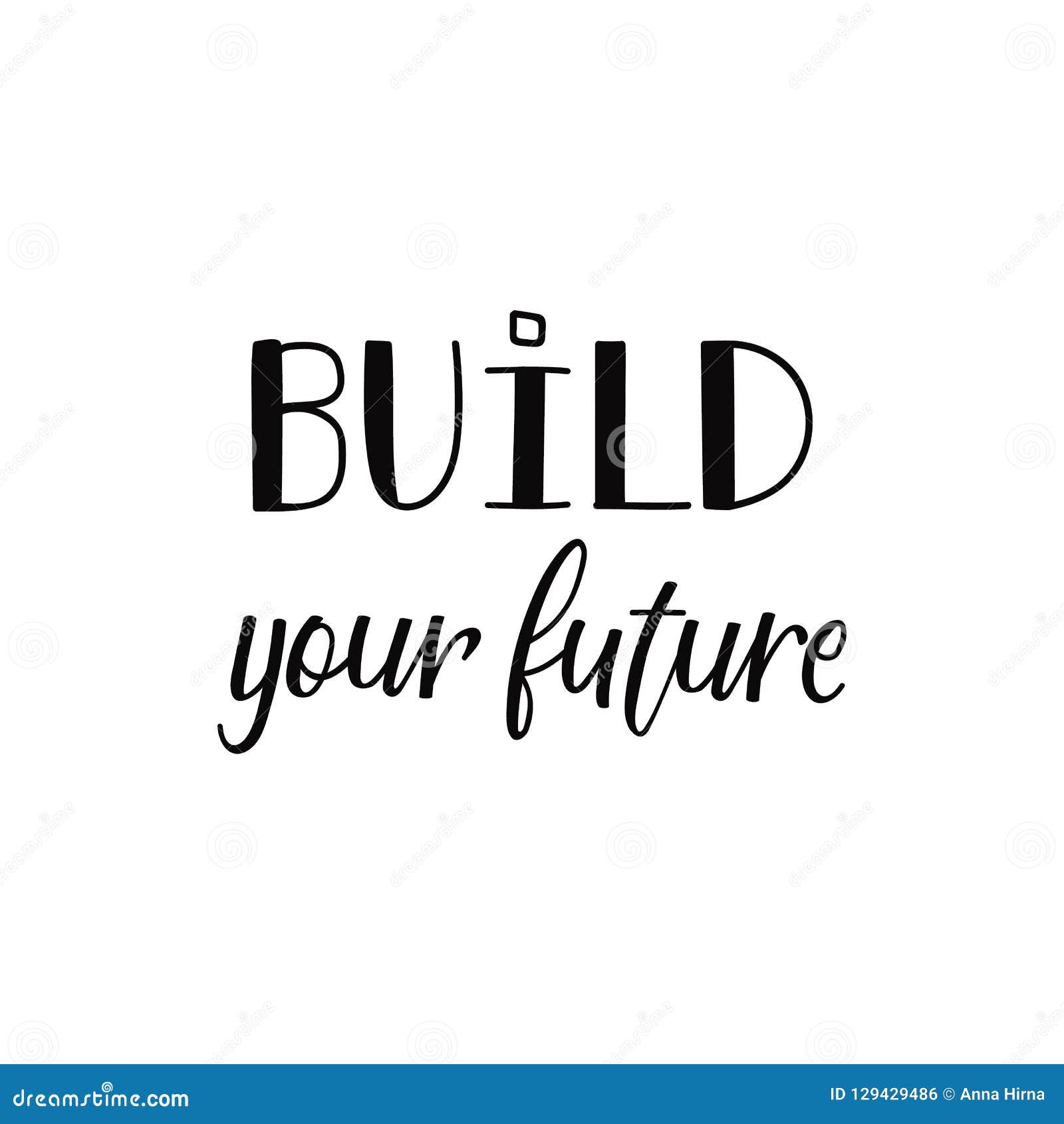Build Your Future. Lettering. Calligraphy Vector Illustration. Stock ... Build Your Future. Lettering. Calligraphy Vector Illustration. Stock ...
