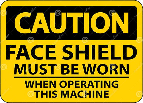 Caution Face Shield Must Be Worn Sign on White Background Stock Vector ...